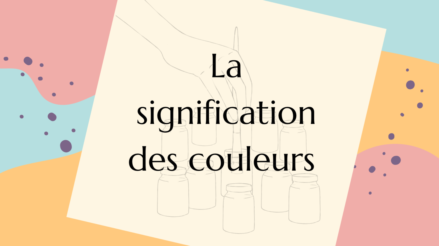 La signification des couleurs : Comment les combiner